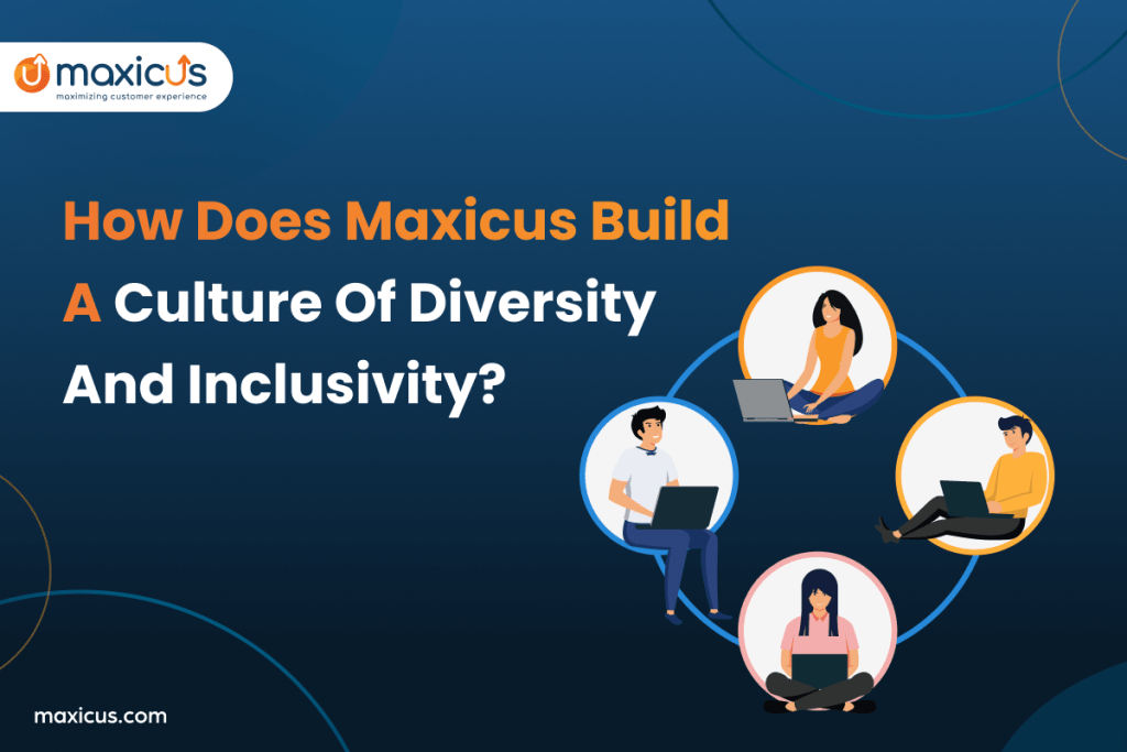 Diversity and Inclusivity at Maxicus | Building an Inclusive Workplace Culture