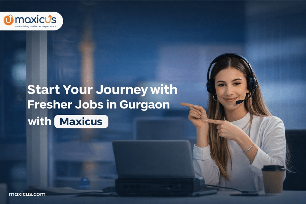 Start Your Journey with Fresher Jobs in Gurgaon with Maxicus